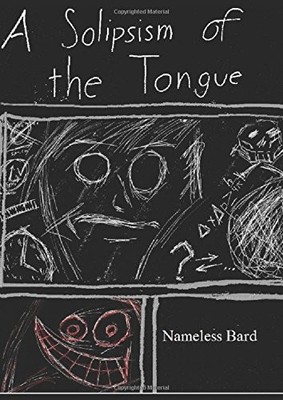A SOLIPSISM OF THE TONGUE By Nameless Bard **BRAND NEW** 9781521962527 ...