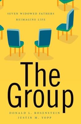 The Group: Seven Widowed Fathers Reimagine Life by Yopp, Justin M ...