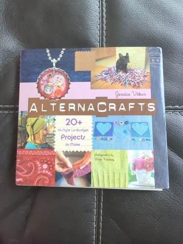 Alternacrafts: 20+ Hi-Style Lo-Budget Projects to Make by Jessica ...