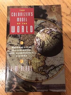 The Colonizer's Model of the World : Geographical Diffusionism and ...