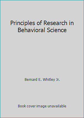 Principles of Research in Behavioral Science by Bernard E. Whitley Jr ...