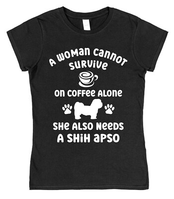 A Woman Cannot Survive On Coffee Alone Shih Apso T-Shirt for Dog Owner ...