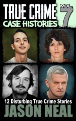 True Crime Case Histories - Volume 7: 1..., Neal, Jason 9781956566000| eBay