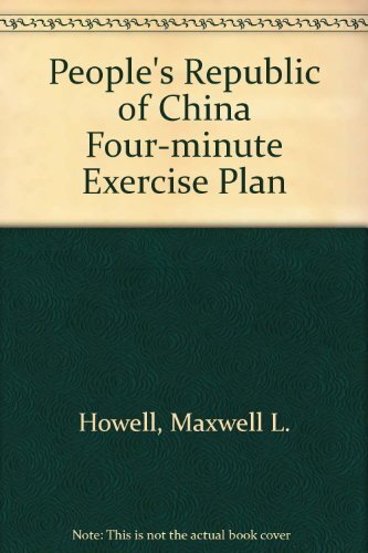 PEOPLE'S REPUBLIC OF CHINA 4-MINUTE EXERCISE PLAN By Maxwell Leo Howell ...