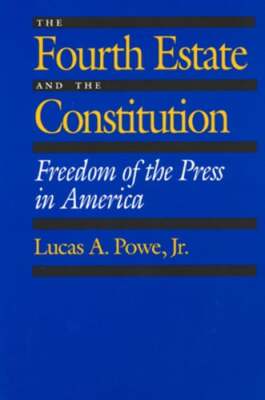 The Fourth Estate and the Constitution: Freedom of the Press in America ...