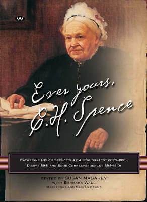 Ever Yours, C.H. Spence: Catherine Helen Spence's An Autobiography ...