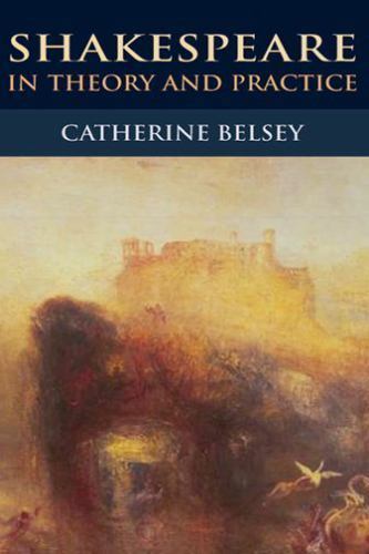 Shakespeare in Theory and Practice by Catherine Belsey (2010, Trade ...
