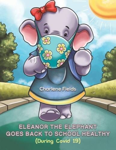Eleanor the Elephant Goes Back to School Healthy (During Covid 19 ...