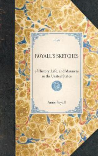 Royall's Sketches : Of History, Life, and Manners in the United States ...