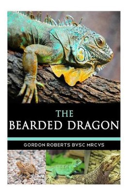 The Bearded Dragon by Gordon Roberts Bvsc Mrcvs (English) Paperback ...