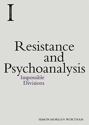 Incitements Ser.: Resistance and Psychoanalysis : Impossible Divisions ...
