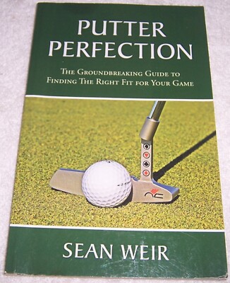 Putter Perfection: The Groundbreaking Guide to Finding Right Fit golf ...