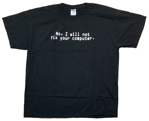 No, I Will Not Fix Your Computer Humorous T-shirt Size XL Black 100% ...