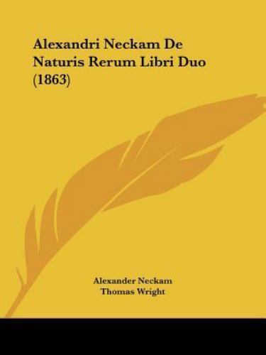 Alexandri Neckam de Naturis Rerum Libri Duo by Alexander Neckam (2009 ...
