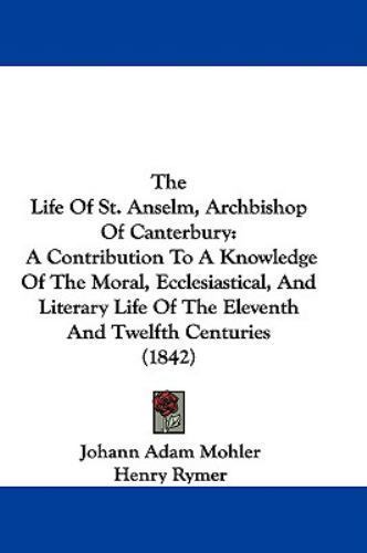 Life of St Anselm, Archbishop of Canterbury : A Contribution to A ...