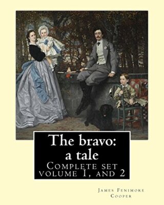 The bravo: a tale. By: James Fenimore Cooper (Complete set volume 1 ...