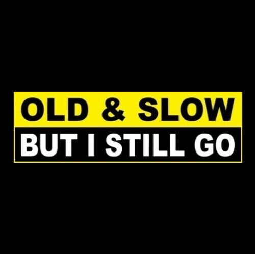 Funny "OLD & SLOW - BUT I STILL GO" window decal BUMPER STICKER jalopy ...