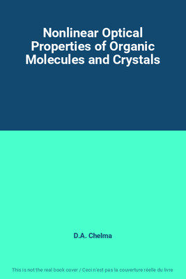 Nonlinear Optical Properties of Organic Molecules and Crystals de D.A ...