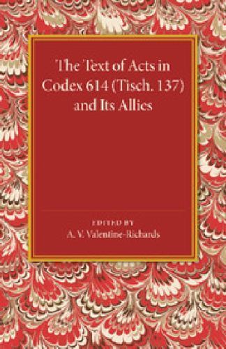 Text of Acts in Codex 614 (Tisch. 137) and Its Allies by J. M. Creed ...