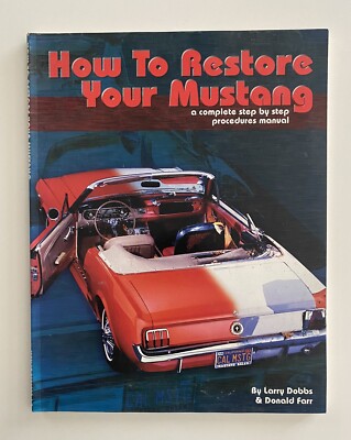 How To Restore Your Mustang A Complete Step By Step By Larry Dobbs ...