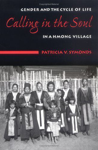Calling in the Soul : Gender and the Cycle of Life in a Hmong Village ...