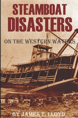 Steamboat Disasters on the Western Waters (Abridged, Annotated) by ...