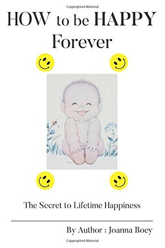 How to Be Happy Forever: The Secret to Lifetime Happiness 9781547222902 ...