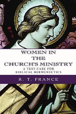 Women in the Church's Ministry : A Test-Case for Biblical Hermeneutics ...