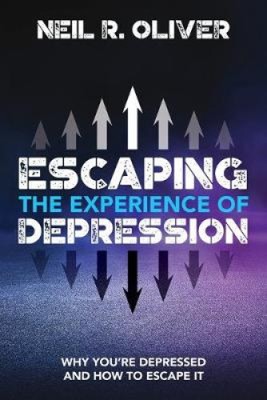 Escaping the Experience of Depression: Why You're Depressed and How to ...