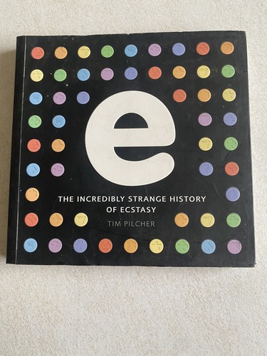 E, the Incredibly Strange History of Ecstasy by Tim Pilcher (Paperback ...