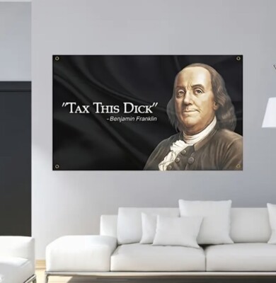 Benjamin Franklin Tax This Dick Funny Quote Flag 3x5ft Banner College ...