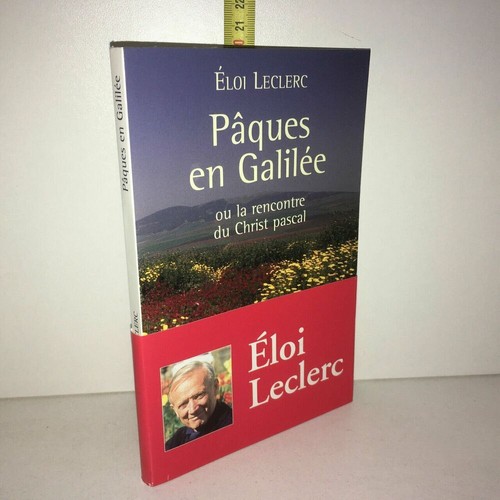 Eloi Leclerc PAQUES EN GALILEE OU LA RENCONTRE DU CHRIST PASCAL 2003 ...