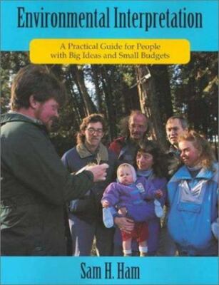 Environmental Interpretation: A Practical Guide for People with Big ...
