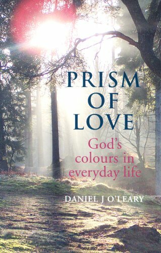 Prism of Love: God's Colours in Everyday Life By Daniel J. O'Lea ...