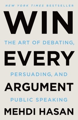 Win Every Argument: The Art of Debating, Persuading, and Public ...