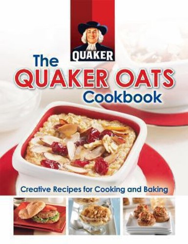 Quaker® the Quaker Oats Cookbook : Creative Recipies for Cooking ...