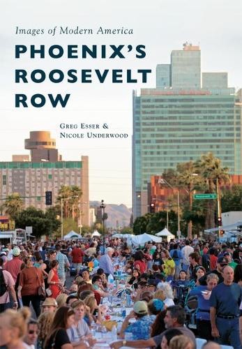 Greg Esser Nicole Underwood Phoenix's Roosevelt Row (Tascabile ...
