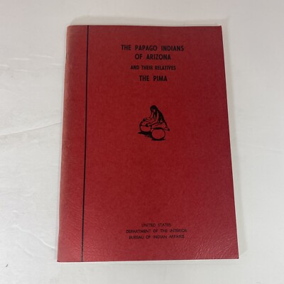 The Papago Indians of Arizona and Their Relatives the Pima By Willard W ...