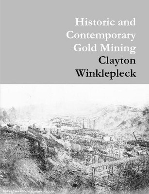 Historic and Contemporary Gold Mining by Clayton Winklepleck (English ...