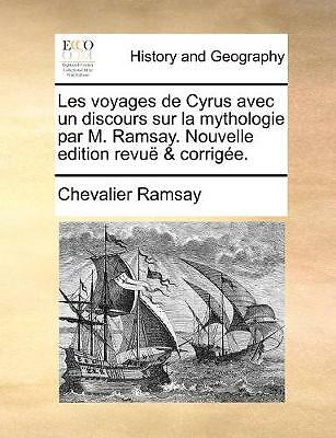 Les voyages de Cyrus avec un discours sur la mythologie par M. Ramsay ...