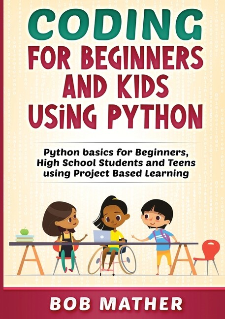Coding for Beginners and Kids Using Python by Bob Mather (2020, Trade ...
