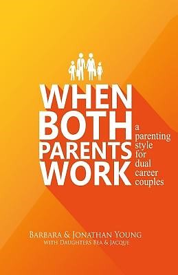 When Both Parents Work : A Parenting Guide for Dual Career Couples by ...
