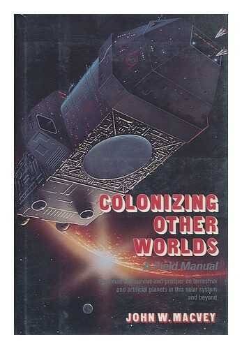 Colonizing Other Worlds: A Field Guide - Hardcover By MacVey, John W ...