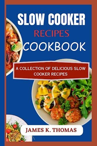 Slow Cooker Recipes Cookbook: A Coll... by K. Thomas, James Paperback ...