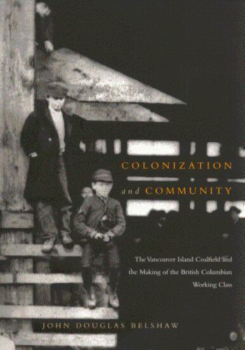 Colonization and Community : The Vancouver Island Coalfield and the ...