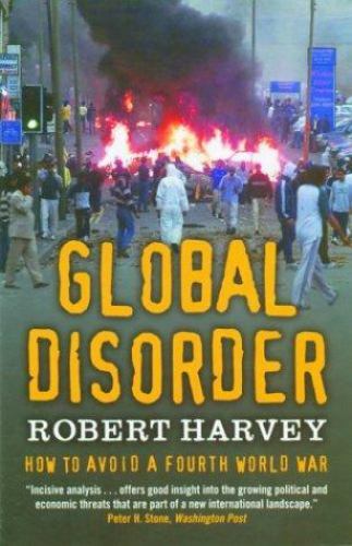 Global Disorder: How to Avoid a Fourth World War, Harvey, Robert, Very ...