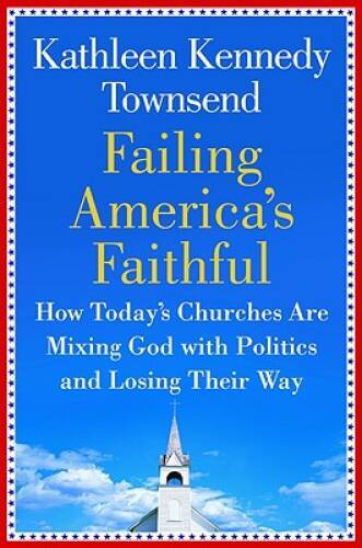 Failing America's Faithful: How Today's Churches Are Mixing God with ...