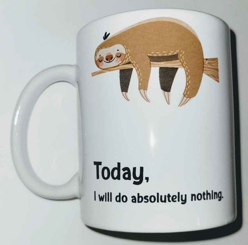 NEW Mug (95) TODAY I WILL DO ABSOLUTELY NOTHING 11 Oz Mug SLOTH | eBay