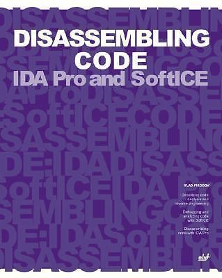 Disassembling Code: IDA Pro and SoftICE [With CDROM] by Pirogov, Vlad ...