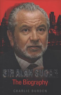 Sir Alan Sugar : The Biography by Charlie Burden (2009, Hardcover) for ...